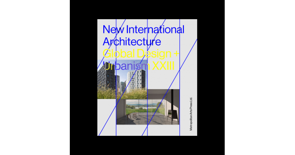 New International Architecture 2023| Global Design + Urbanism XXIII